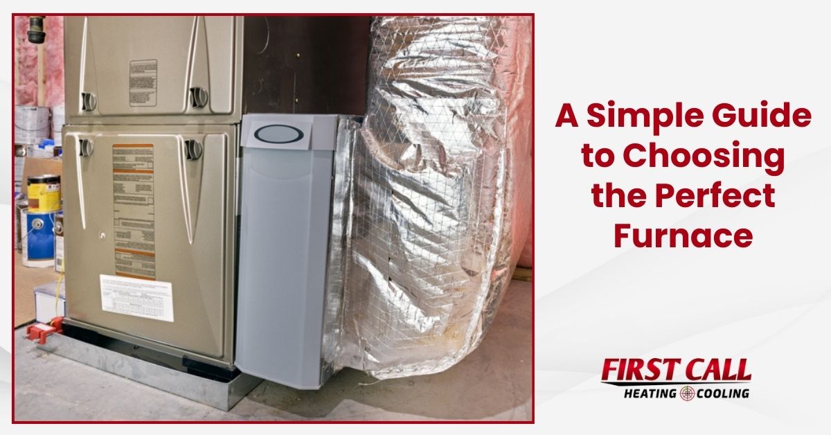 A Simple Guide to Choosing the Perfect Furnace
